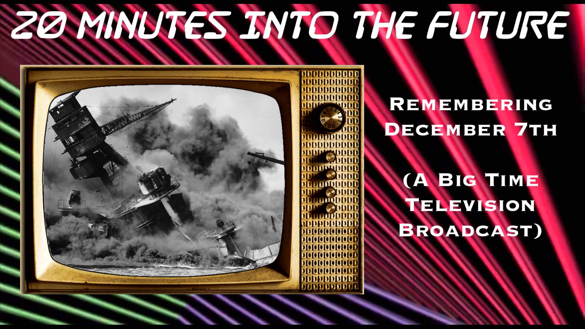 58.) Remembering December 7th (A Big Time Television Broadcast) – 20 ...